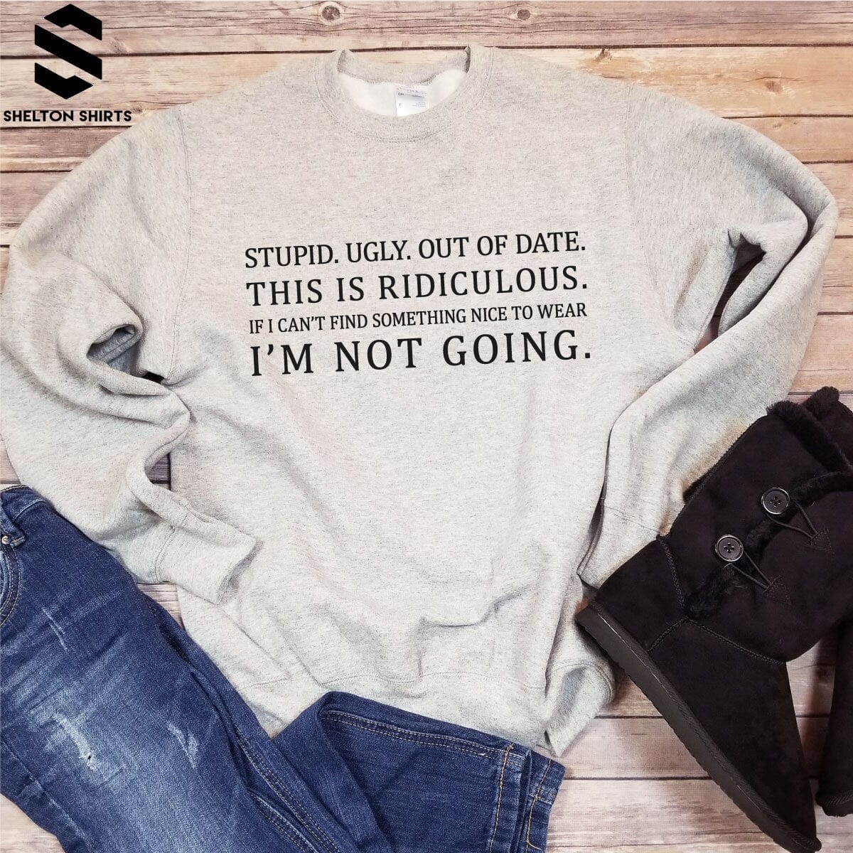 Stupid. Ugly. Out of date. If I can’t find something nice to wear. I’m ...